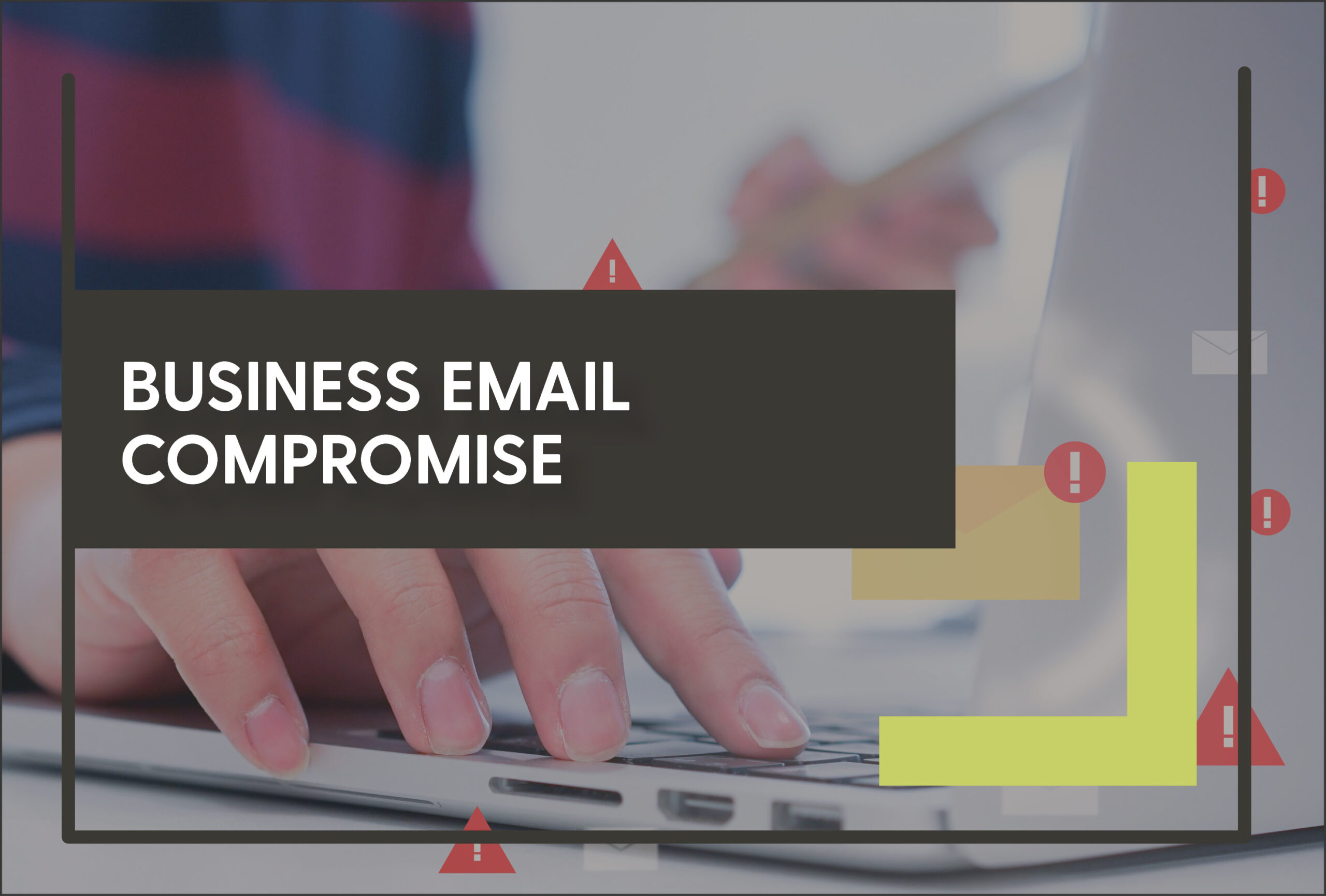 What You Need to Know: Business Email Compromise
